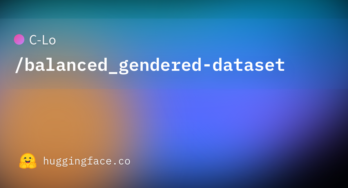 C-Lo/balanced_gendered-dataset · Hugging Face C-Lo/balanced_gendered-dataset · Hugging Face