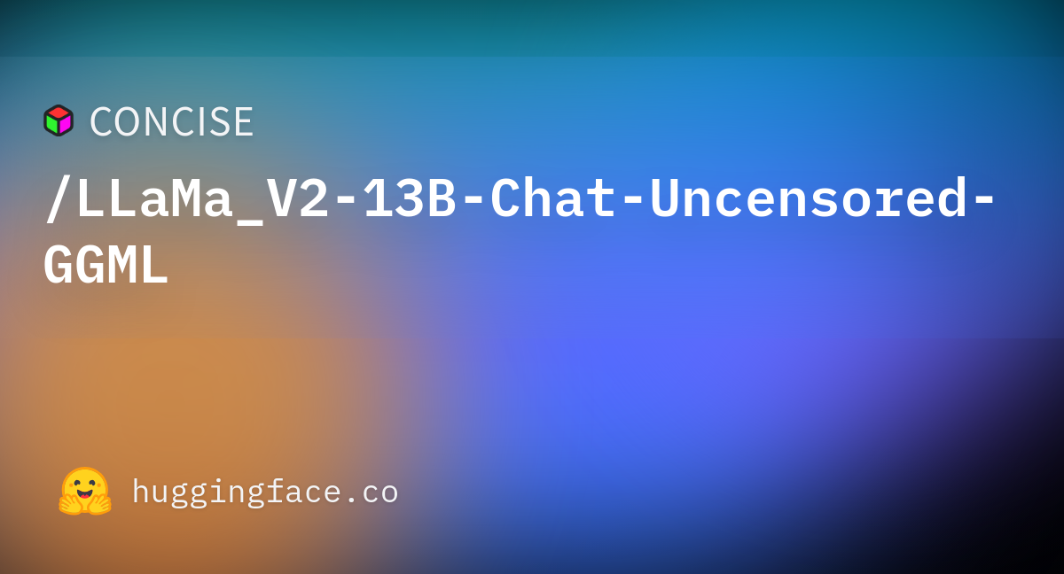 CONCISE/LLaMa_V2-13B-Chat-Uncensored-GGML · Hugging Face CONCISE/LLaMa_V2-13B-Chat-Uncensored-GGML · Hugging Face