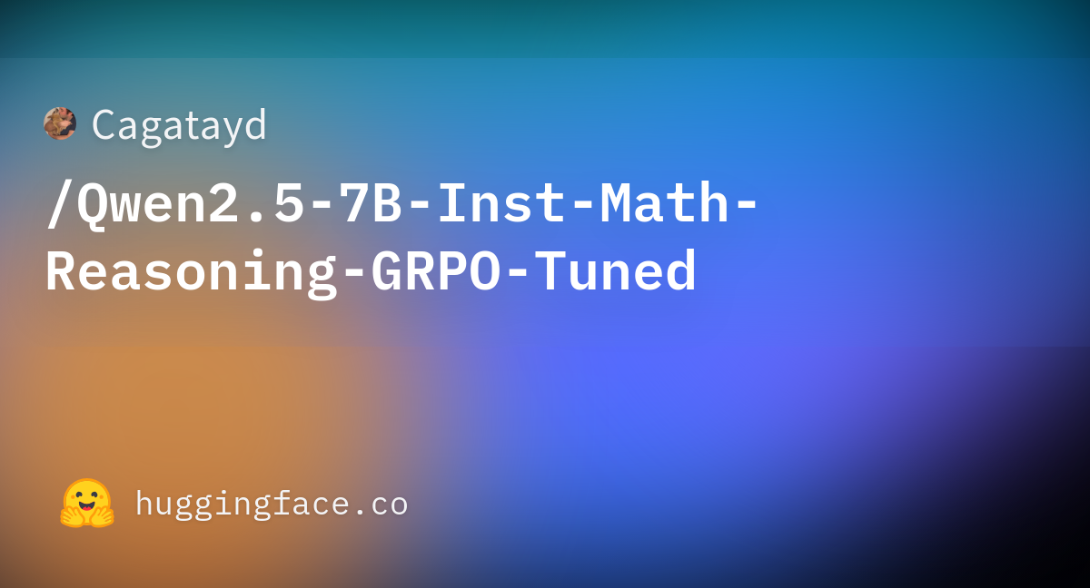 README.md · Cagatayd/Qwen2.5-7B-Inst-Math-Reasoning-GRPO-Tuned at main README.md · Cagatayd/Qwen2.5-7B-Inst-Math-Reasoning-GRPO-Tuned at main