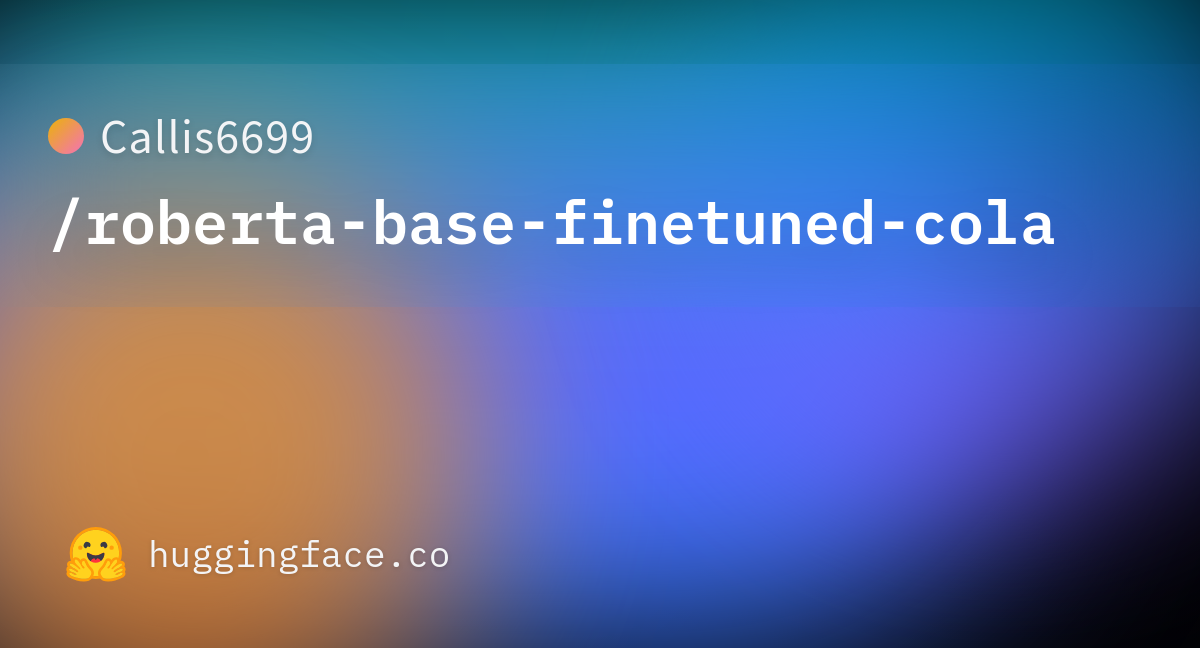 Callis6699/roberta-base-finetuned-cola · Hugging Face Callis6699/roberta-base-finetuned-cola · Hugging Face