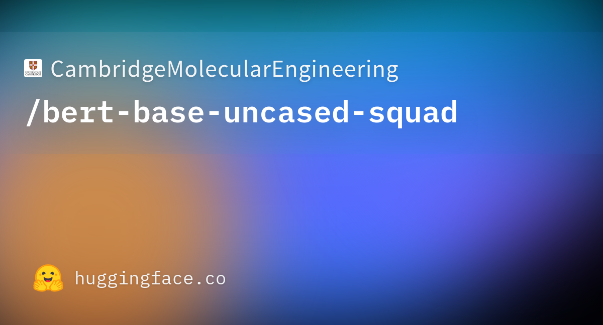 CambridgeMolecularEngineering/bert-base-uncased-squad · Hugging Face CambridgeMolecularEngineering/bert-base-uncased-squad · Hugging Face