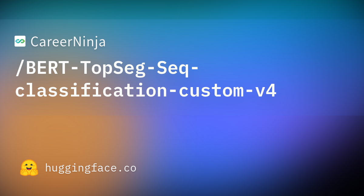 CareerNinja/BERT-TopSeg-Seq-classification-custom-v4 · Hugging Face CareerNinja/BERT-TopSeg-Seq-classification-custom-v4 · Hugging Face