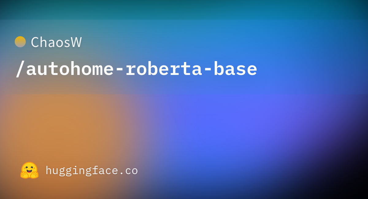 ChaosW/autohome-roberta-base · Hugging Face ChaosW/autohome-roberta-base · Hugging Face