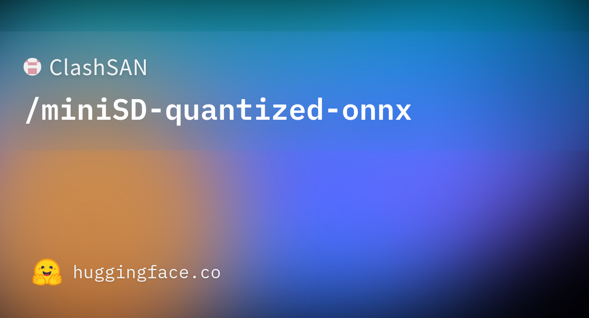 ClashSAN/miniSD-quantized-onnx · Hugging Face ClashSAN/miniSD-quantized-onnx · Hugging Face
