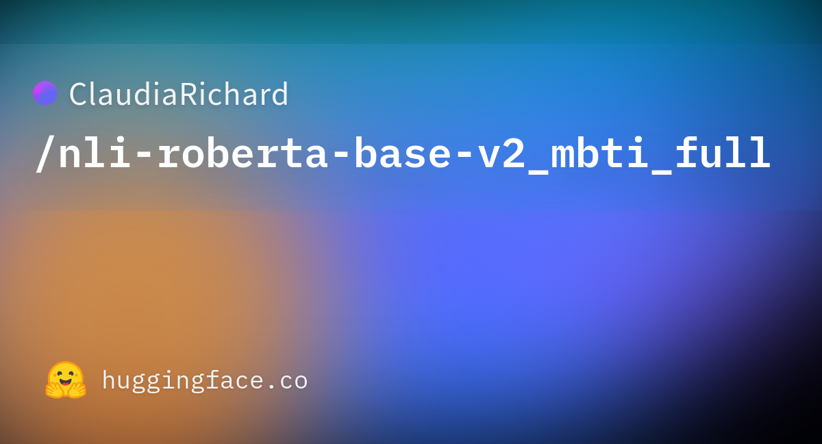 ClaudiaRichard/nli-roberta-base-v2_mbti_full · Hugging Face ClaudiaRichard/nli-roberta-base-v2_mbti_full · Hugging Face