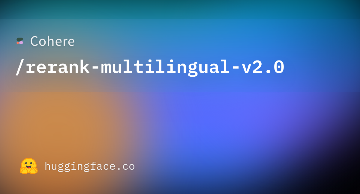 Cohere/rerank-multilingual-v2.0 · Hugging Face Cohere/rerank-multilingual-v2.0 · Hugging Face