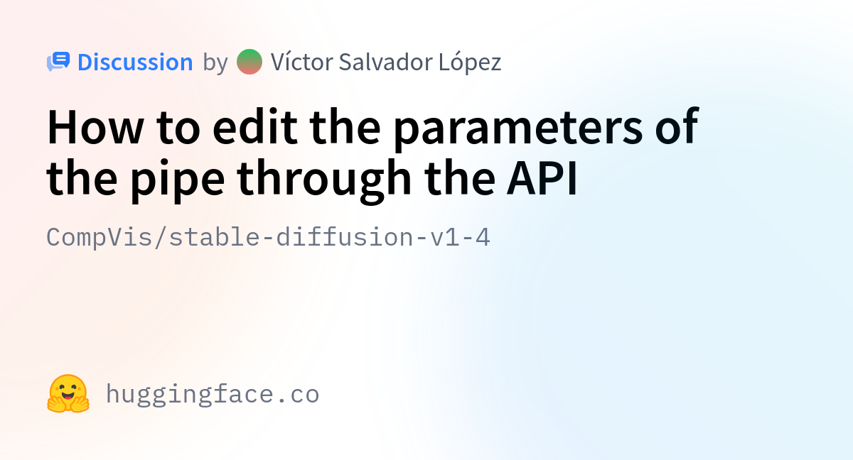 CompVis/stable-diffusion-v1-4 · How to edit the parameters of the pipe ... CompVis/stable-diffusion-v1-4 · How to edit the parameters of the pipe ...