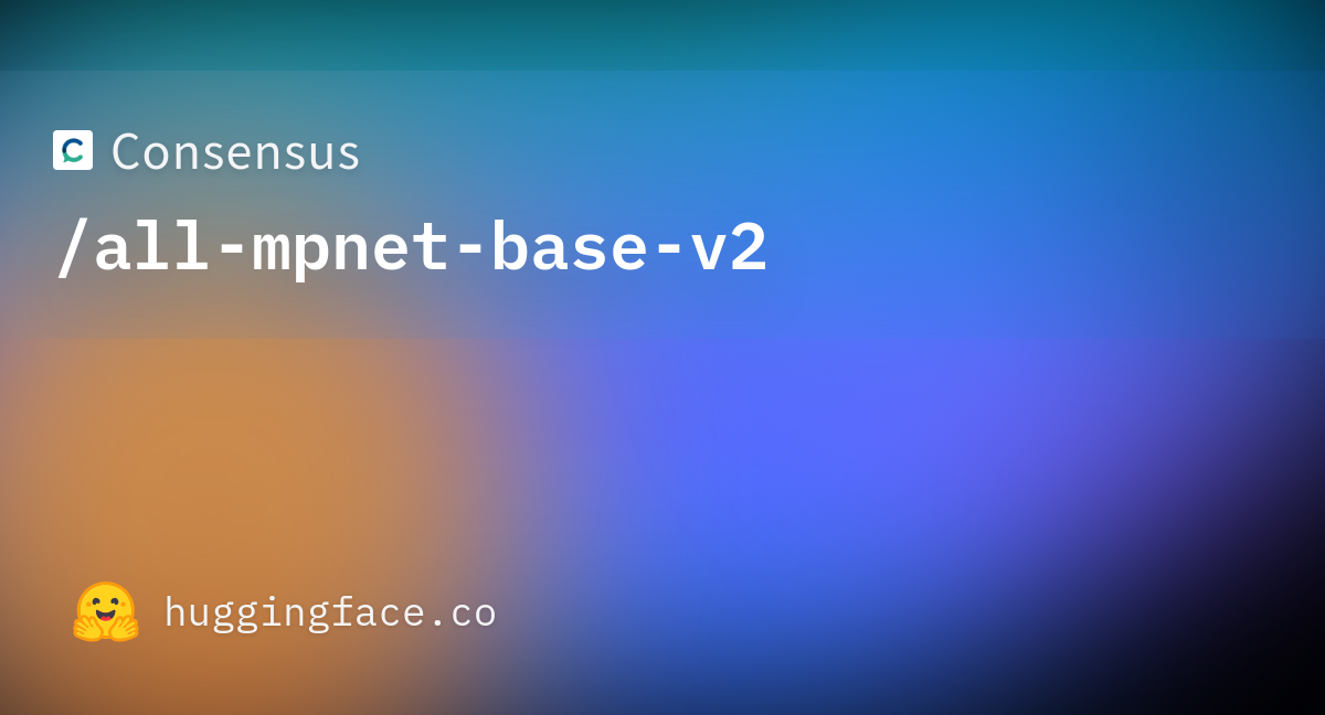 Consensus/all-mpnet-base-v2 · Hugging Face Consensus/all-mpnet-base-v2 · Hugging Face