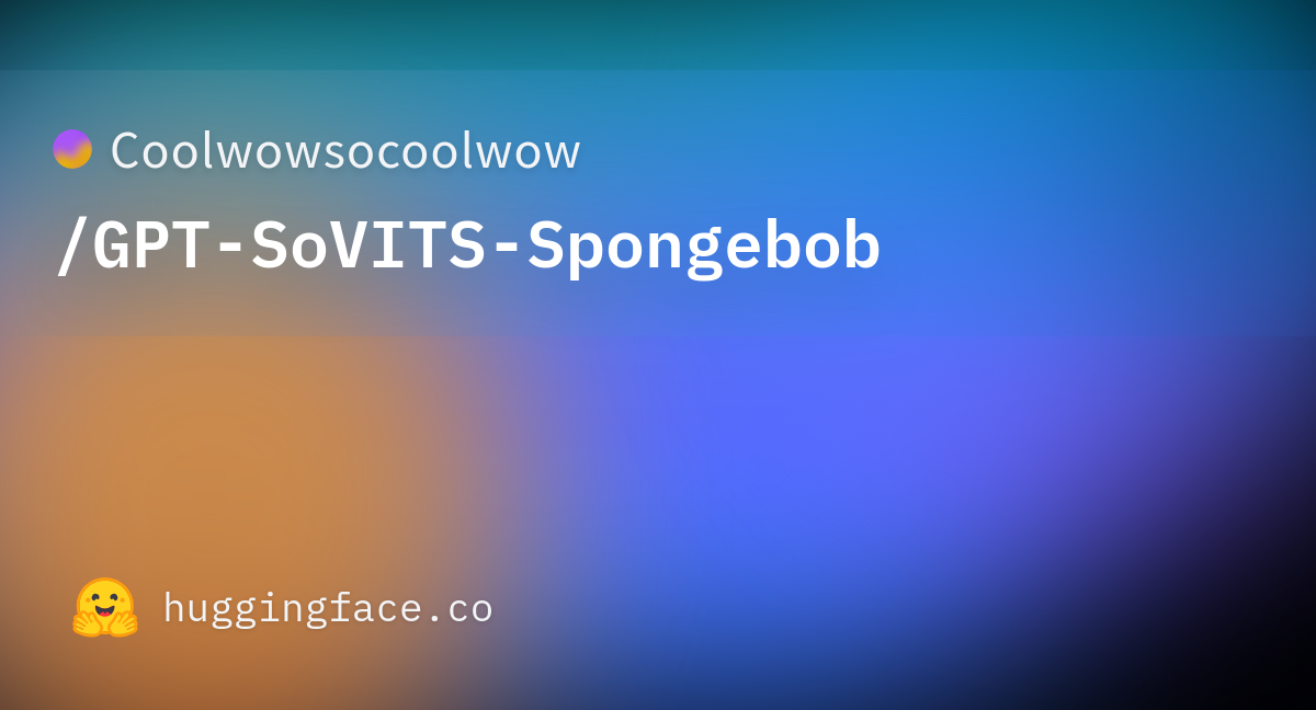 Coolwowsocoolwow/GPT-SoVITS-Spongebob at main Coolwowsocoolwow/GPT-SoVITS-Spongebob at main