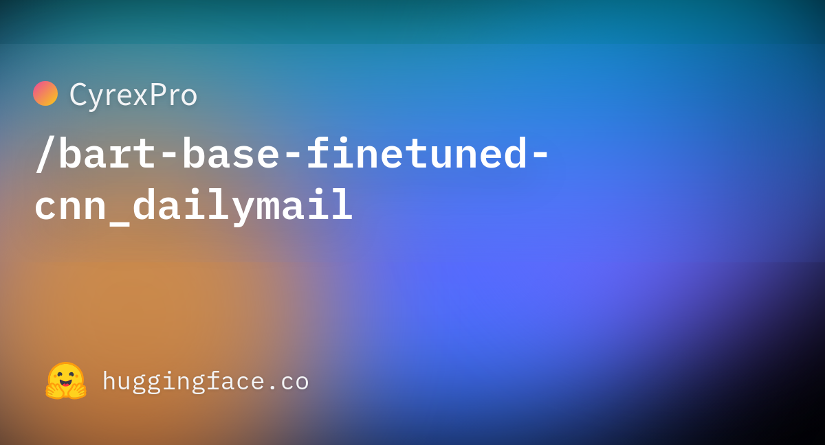 CyrexPro/bart-base-finetuned-cnn_dailymail · Hugging Face CyrexPro/bart-base-finetuned-cnn_dailymail · Hugging Face