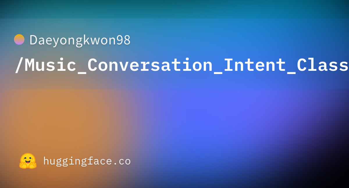 Daeyongkwon98/Music_Conversation_Intent_Classifier · Hugging Face Daeyongkwon98/Music_Conversation_Intent_Classifier · Hugging Face
