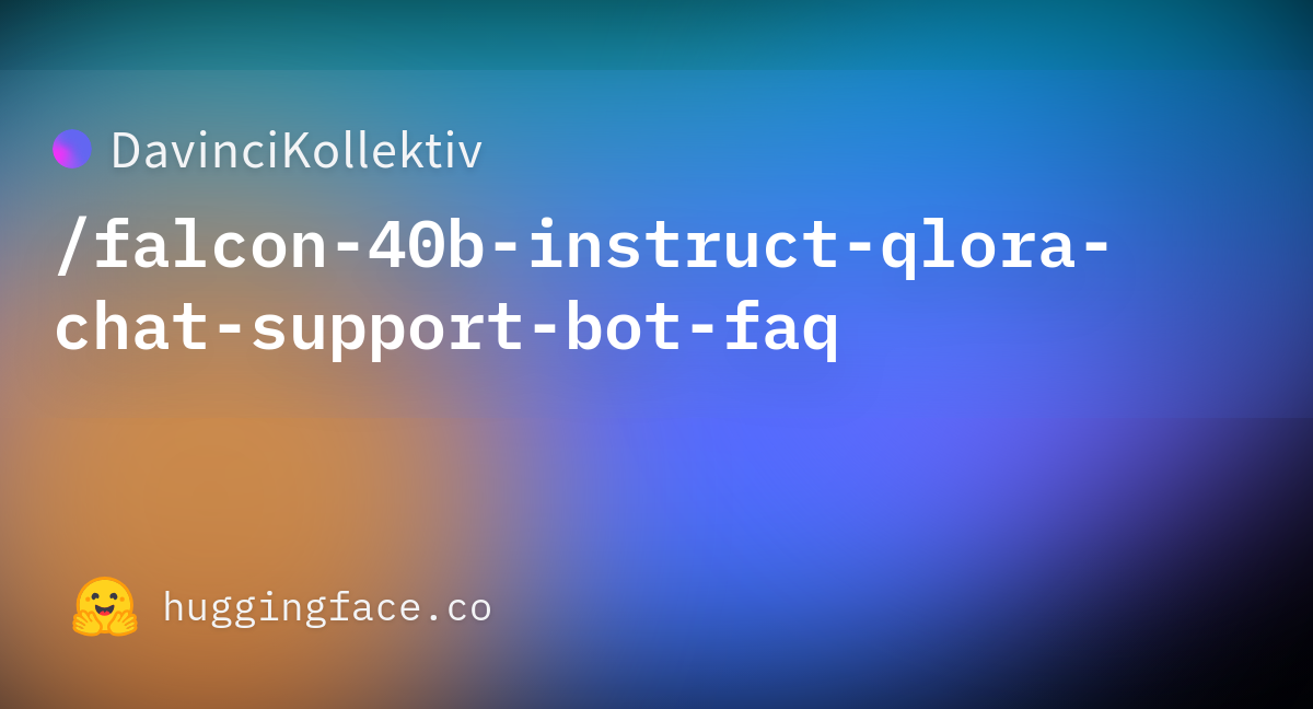 DavinciKollektiv/falcon-40b-instruct-qlora-chat-support-bot-faq ... DavinciKollektiv/falcon-40b-instruct-qlora-chat-support-bot-faq ...