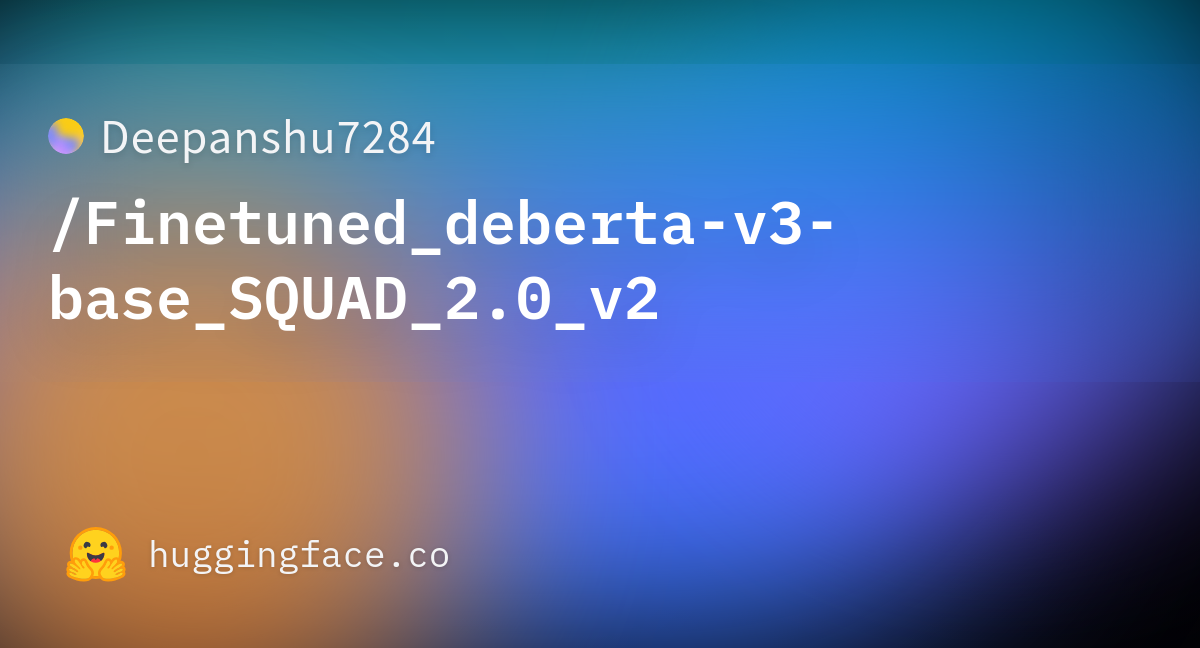 Deepanshu7284/Finetuned_deberta-v3-base_SQUAD_2.0_v2 · Hugging Face Deepanshu7284/Finetuned_deberta-v3-base_SQUAD_2.0_v2 · Hugging Face