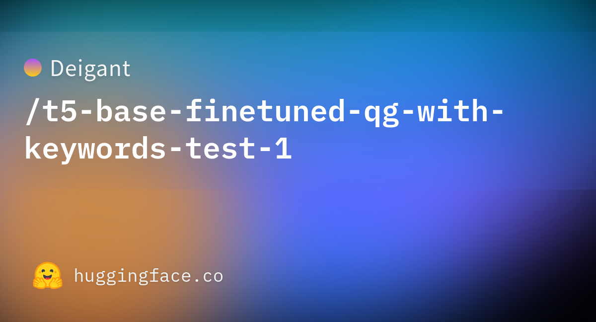 Deigant/t5-base-finetuned-qg-with-keywords-test-1 · Hugging Face Deigant/t5-base-finetuned-qg-with-keywords-test-1 · Hugging Face