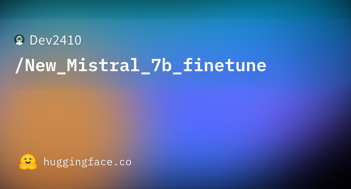 Dev2410/New_Mistral_7b_finetune 路 Hugging Face Dev2410/New_Mistral_7b_finetune 路 Hugging Face