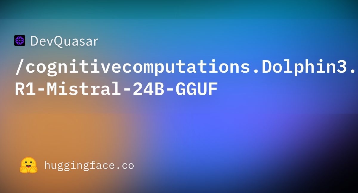 DevQuasar/cognitivecomputations.Dolphin3.0-R1-Mistral-24B-GGUF ... DevQuasar/cognitivecomputations.Dolphin3.0-R1-Mistral-24B-GGUF ...