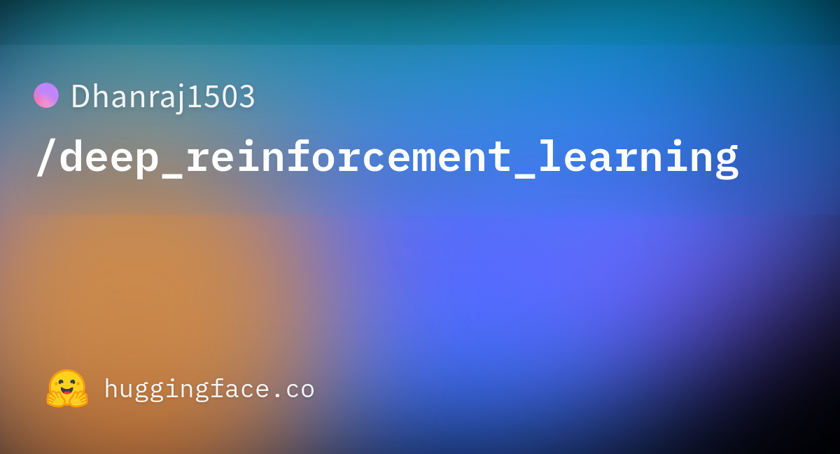 Dhanraj1503/deep_reinforcement_learning · Hugging Face Dhanraj1503/deep_reinforcement_learning · Hugging Face