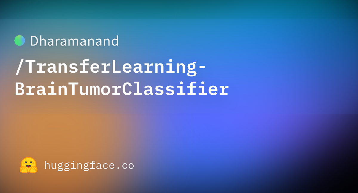 Dharamanand Transferlearning Braintumorclassifier · Hugging Face