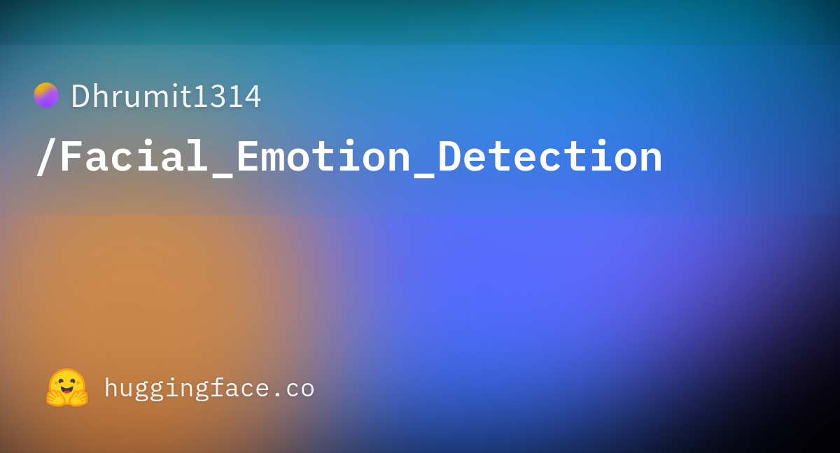 Dhrumit1314/Facial_Emotion_Detection · Hugging Face Dhrumit1314/Facial_Emotion_Detection · Hugging Face