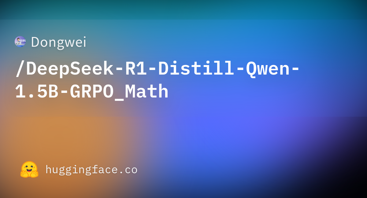 Dongwei/DeepSeek-R1-Distill-Qwen-1.5B-GRPO_Math · Hugging Face Dongwei/DeepSeek-R1-Distill-Qwen-1.5B-GRPO_Math · Hugging Face