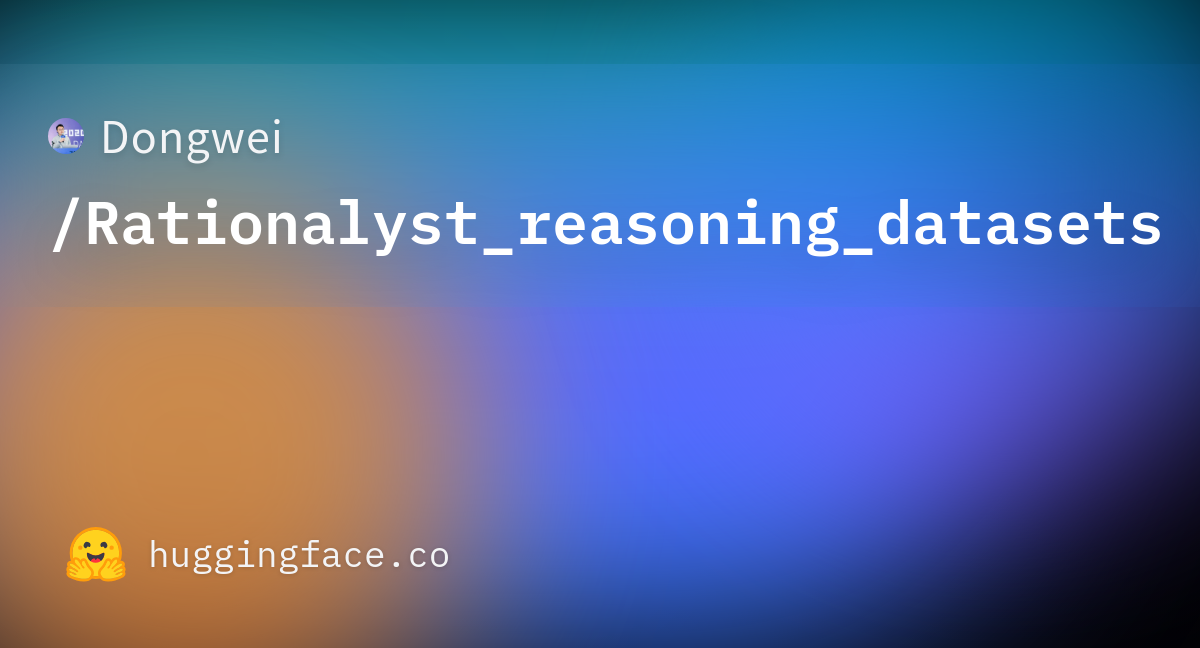Dongwei/Rationalyst_reasoning_datasets · Hugging Face Dongwei/Rationalyst_reasoning_datasets · Hugging Face
