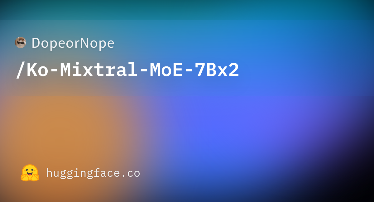 DopeorNope/Ko-Mixtral-MoE-7Bx2 · Hugging Face DopeorNope/Ko-Mixtral-MoE-7Bx2 · Hugging Face