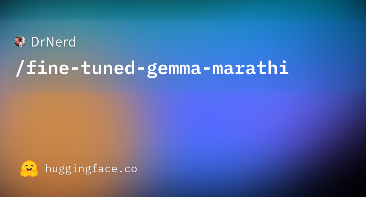 DrNerd/fine-tuned-gemma-marathi · Hugging Face DrNerd/fine-tuned-gemma-marathi · Hugging Face