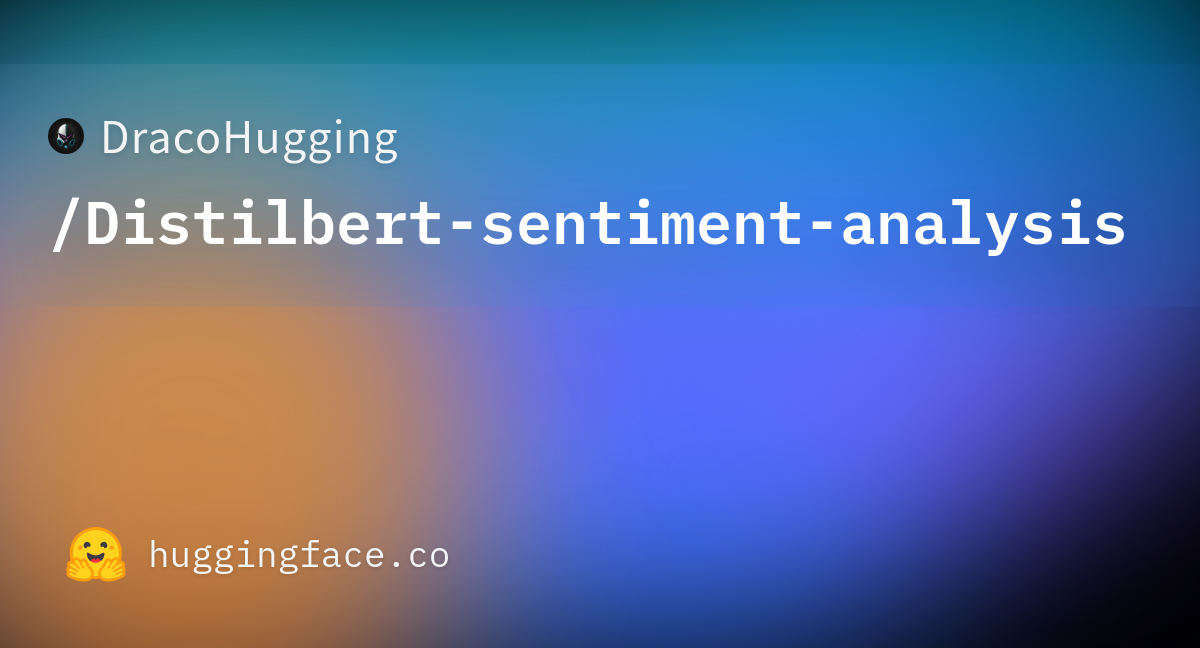DracoHugging/Distilbert-sentiment-analysis · Hugging Face DracoHugging/Distilbert-sentiment-analysis · Hugging Face