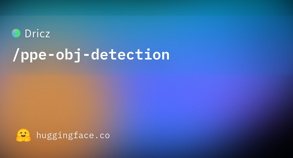 Dricz Ppe Obj Detection · Hugging Face