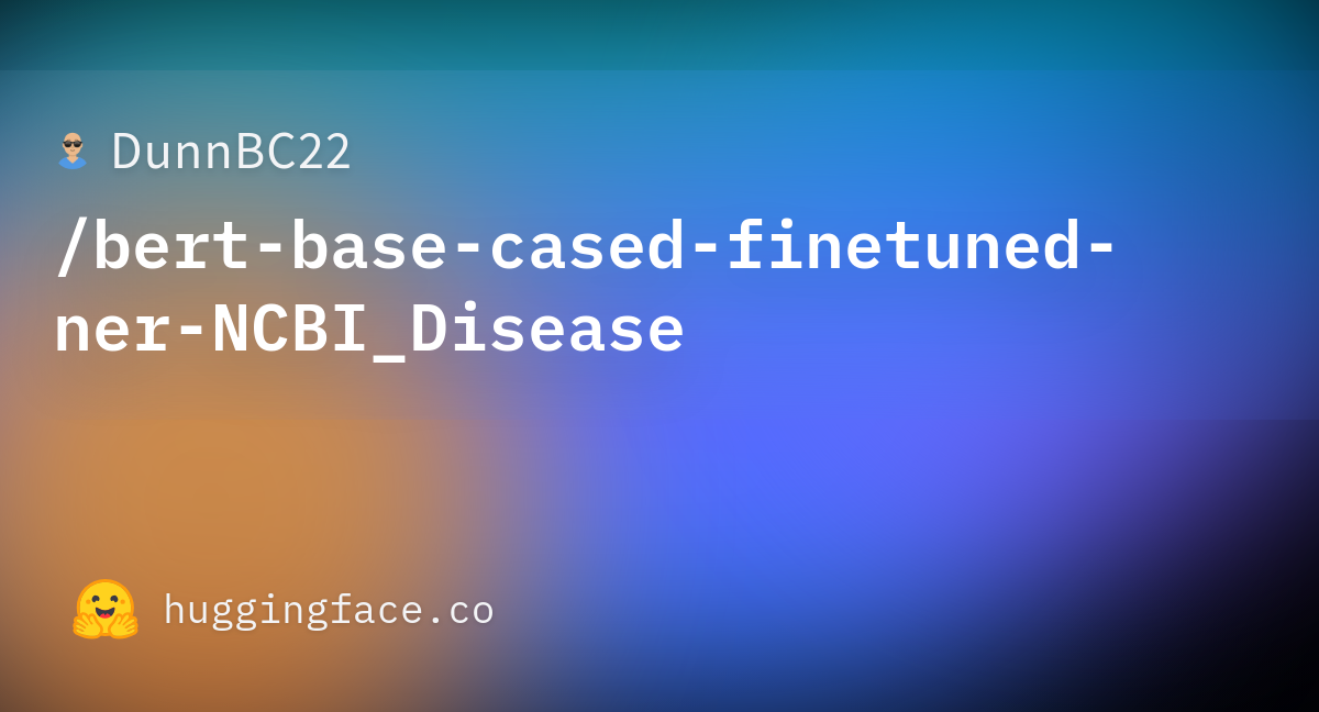 DunnBC22/bert-base-cased-finetuned-ner-NCBI_Disease · Hugging Face DunnBC22/bert-base-cased-finetuned-ner-NCBI_Disease · Hugging Face