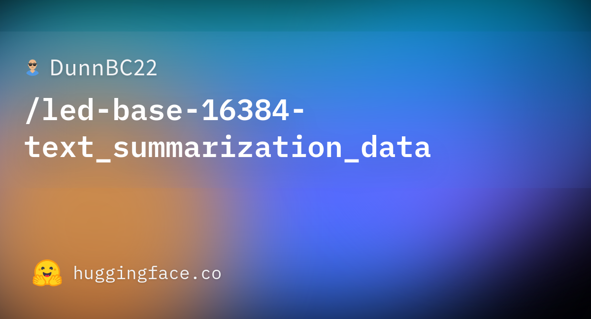 DunnBC22/led-base-16384-text_summarization_data · Hugging Face DunnBC22/led-base-16384-text_summarization_data · Hugging Face