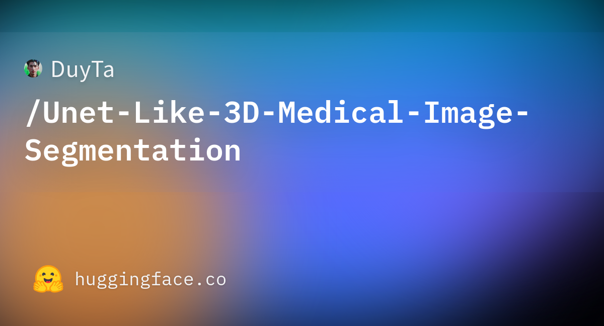 DuyTa/Unet-Like-3D-Medical-Image-Segmentation · Hugging Face DuyTa/Unet-Like-3D-Medical-Image-Segmentation · Hugging Face
