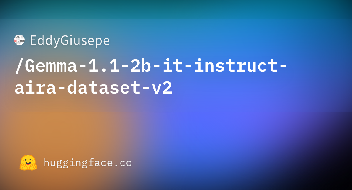 EddyGiusepe/Gemma-1.1-2b-it-instruct-aira-dataset-v2 · Hugging Face EddyGiusepe/Gemma-1.1-2b-it-instruct-aira-dataset-v2 · Hugging Face
