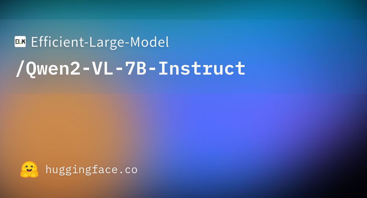 Efficient-Large-Model/Qwen2-VL-7B-Instruct · Hugging Face Efficient-Large-Model/Qwen2-VL-7B-Instruct · Hugging Face