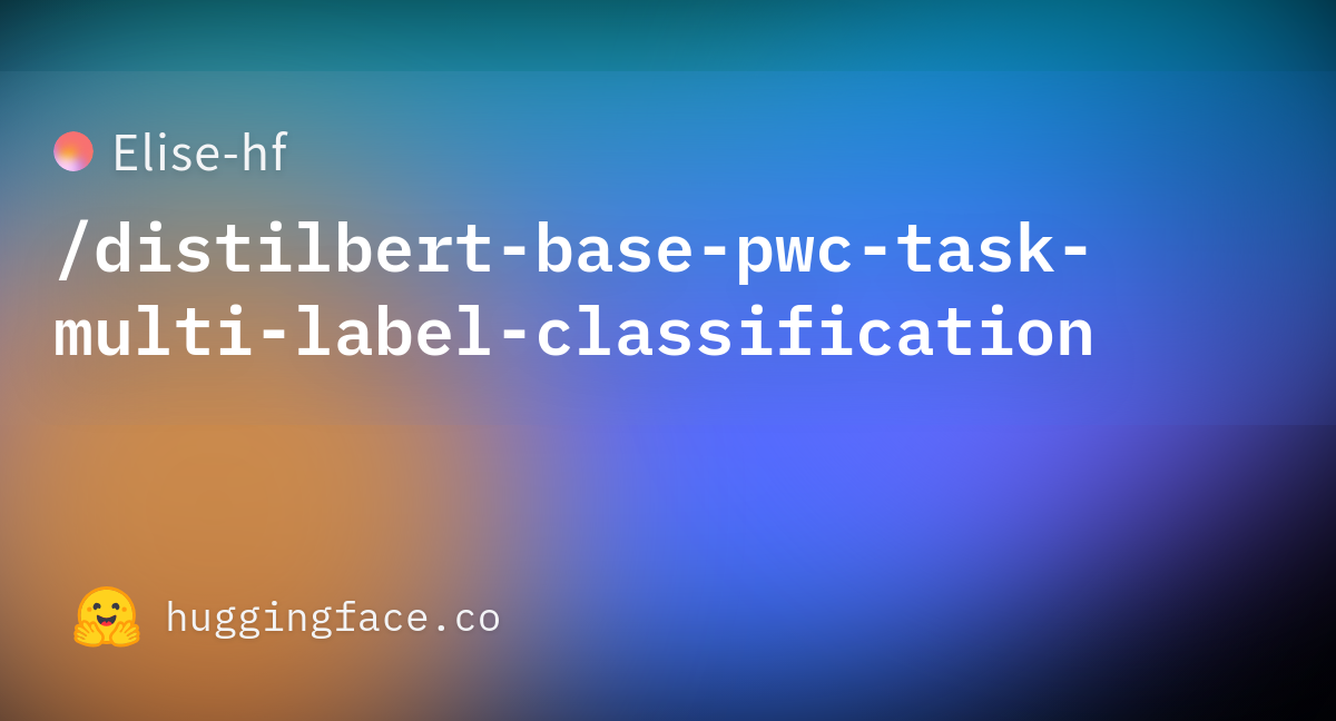 Elise-hf/distilbert-base-pwc-task-multi-label-classification · Hugging Face Elise-hf/distilbert-base-pwc-task-multi-label-classification · Hugging Face