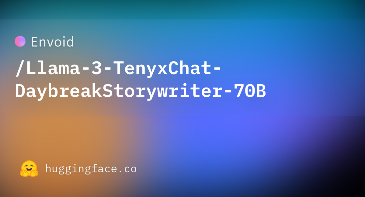 Envoid/Llama-3-TenyxChat-DaybreakStorywriter-70B · Hugging Face Envoid/Llama-3-TenyxChat-DaybreakStorywriter-70B · Hugging Face