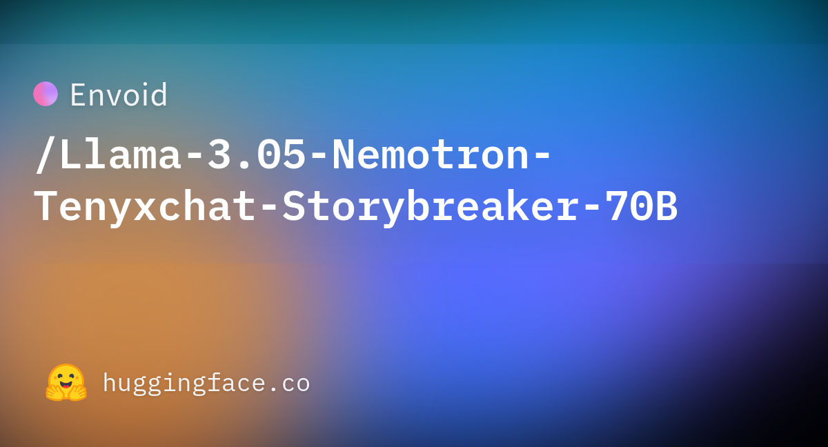 Envoid/Llama-3.05-Nemotron-Tenyxchat-Storybreaker-70B · Hugging Face Envoid/Llama-3.05-Nemotron-Tenyxchat-Storybreaker-70B · Hugging Face