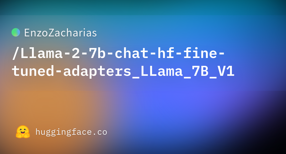 EnzoZacharias/Llama-2-7b-chat-hf-fine-tuned-adapters_LLama_7B_V1 at main EnzoZacharias/Llama-2-7b-chat-hf-fine-tuned-adapters_LLama_7B_V1 at main