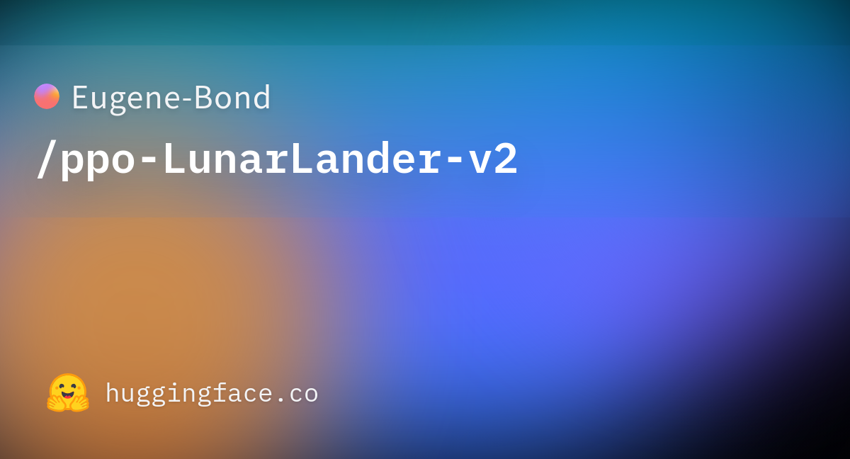 Eugene-Bond/ppo-LunarLander-v2 · Hugging Face Eugene-Bond/ppo-LunarLander-v2 · Hugging Face