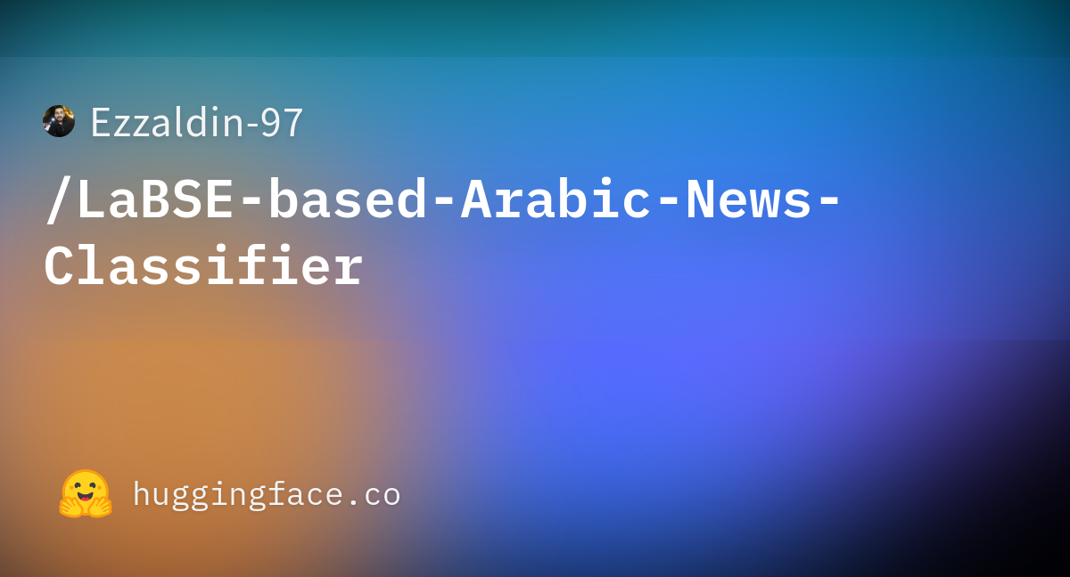 Ezzaldin-97/LaBSE-based-Arabic-News-Classifier · Hugging Face Ezzaldin-97/LaBSE-based-Arabic-News-Classifier · Hugging Face