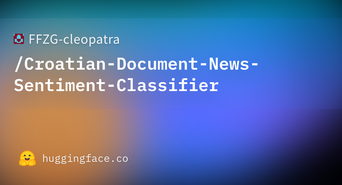 FFZG-cleopatra/Croatian-Document-News-Sentiment-Classifier · Hugging Face FFZG-cleopatra/Croatian-Document-News-Sentiment-Classifier · Hugging Face