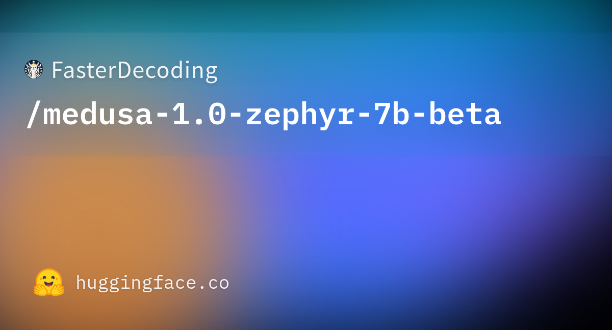FasterDecoding/medusa-1.0-zephyr-7b-beta · Hugging Face FasterDecoding/medusa-1.0-zephyr-7b-beta · Hugging Face