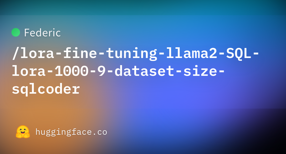 Federic/lora-fine-tuning-llama2-SQL-lora-1000-9-dataset-size-sqlcoder ... Federic/lora-fine-tuning-llama2-SQL-lora-1000-9-dataset-size-sqlcoder ...