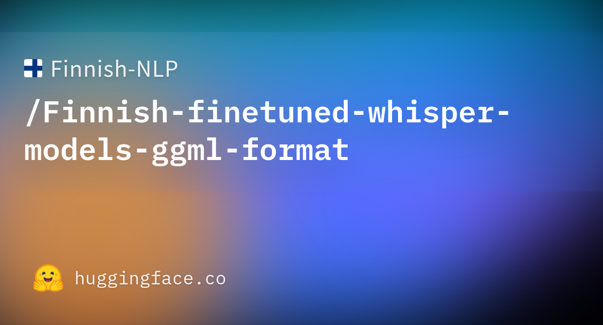 Finnish-NLP/Finnish-finetuned-whisper-models-ggml-format · Hugging Face Finnish-NLP/Finnish-finetuned-whisper-models-ggml-format · Hugging Face