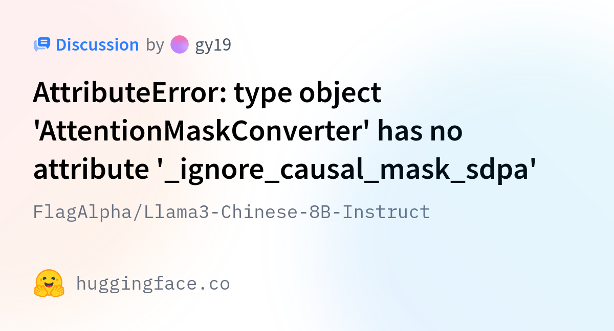 FlagAlpha/Llama3-Chinese-8B-Instruct · AttributeError: type object ... FlagAlpha/Llama3-Chinese-8B-Instruct · AttributeError: type object ...
