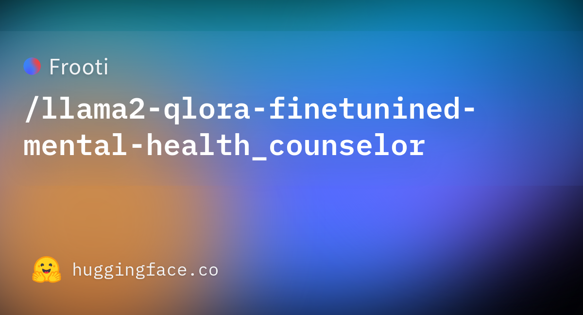 Frooti/llama2-qlora-finetunined-mental-health_counselor · Hugging Face Frooti/llama2-qlora-finetunined-mental-health_counselor · Hugging Face