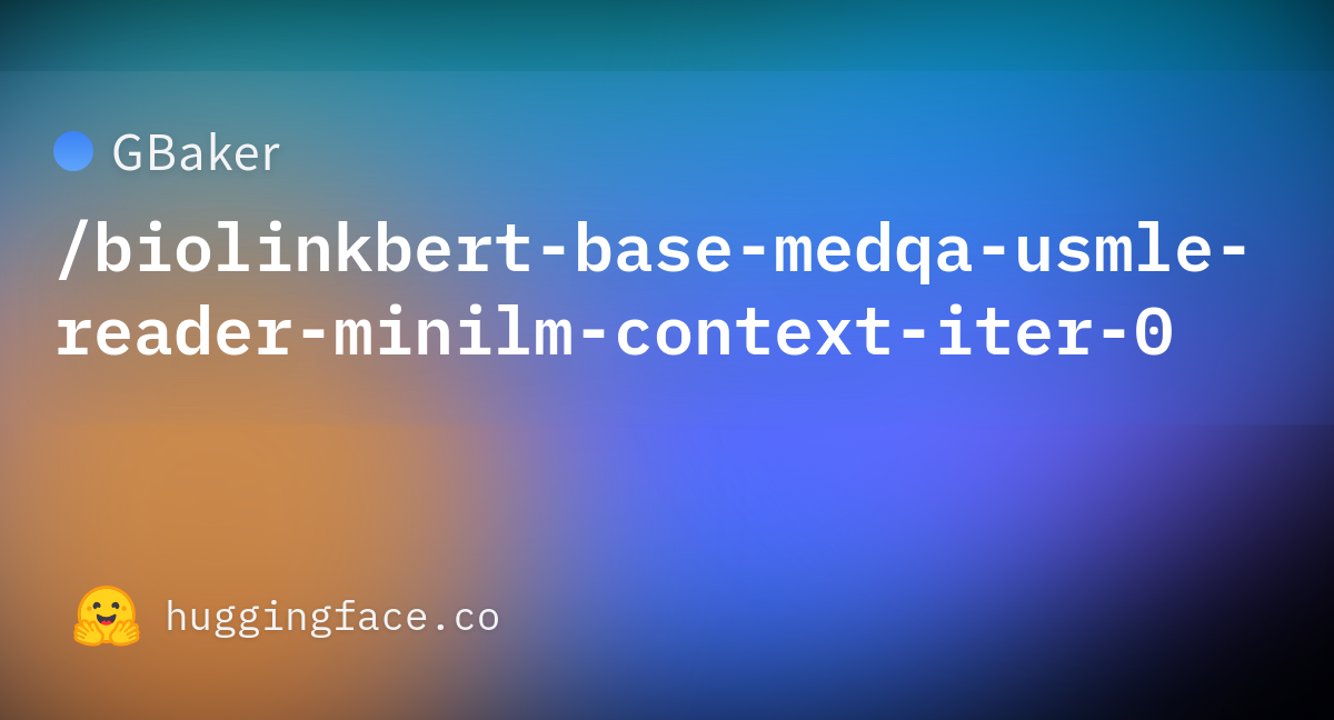 GBaker/biolinkbert-base-medqa-usmle-reader-minilm-context-iter-0 ... GBaker/biolinkbert-base-medqa-usmle-reader-minilm-context-iter-0 ...