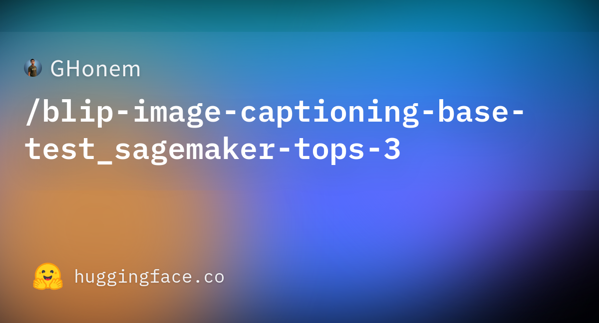 GHonem/blip-image-captioning-base-test_sagemaker-tops-3 · Hugging Face GHonem/blip-image-captioning-base-test_sagemaker-tops-3 · Hugging Face