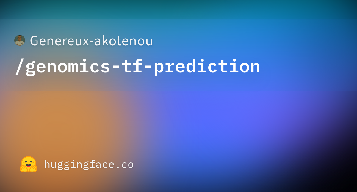Genereux-akotenou/genomics-tf-prediction · Hugging Face Genereux-akotenou/genomics-tf-prediction · Hugging Face