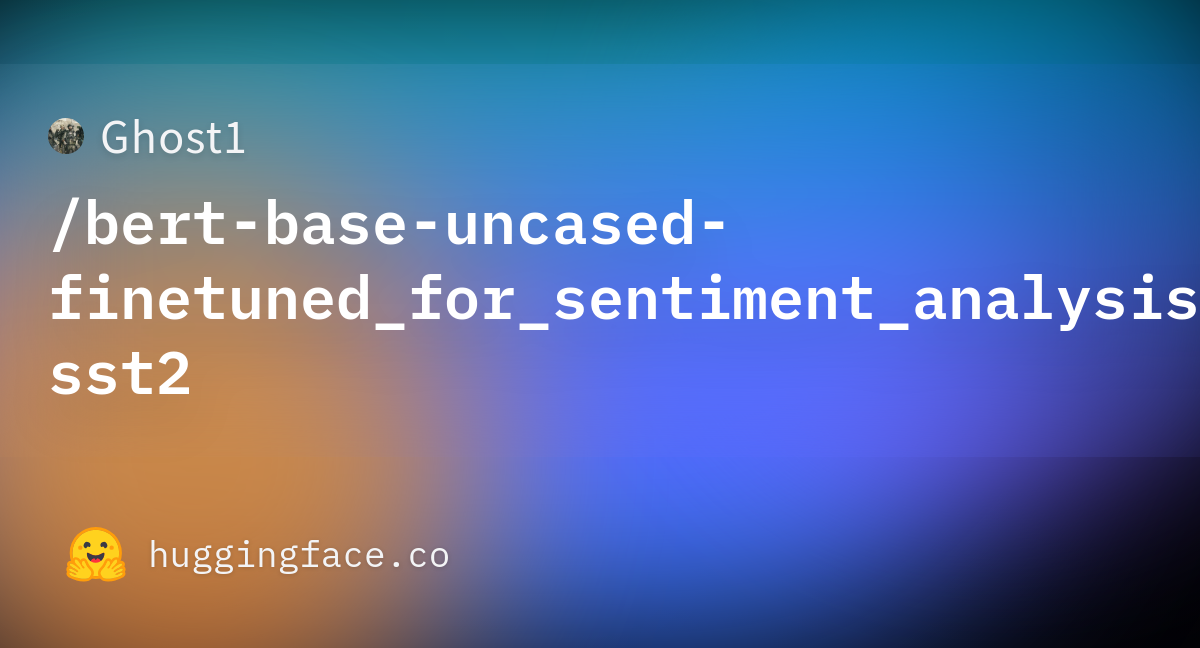 Ghost1/bert-base-uncased-finetuned_for_sentiment_analysis1-sst2 ... Ghost1/bert-base-uncased-finetuned_for_sentiment_analysis1-sst2 ...